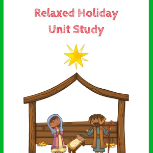 Relaxed Holiday Unit Study- A Fun & Easy Study of 3 Holidays