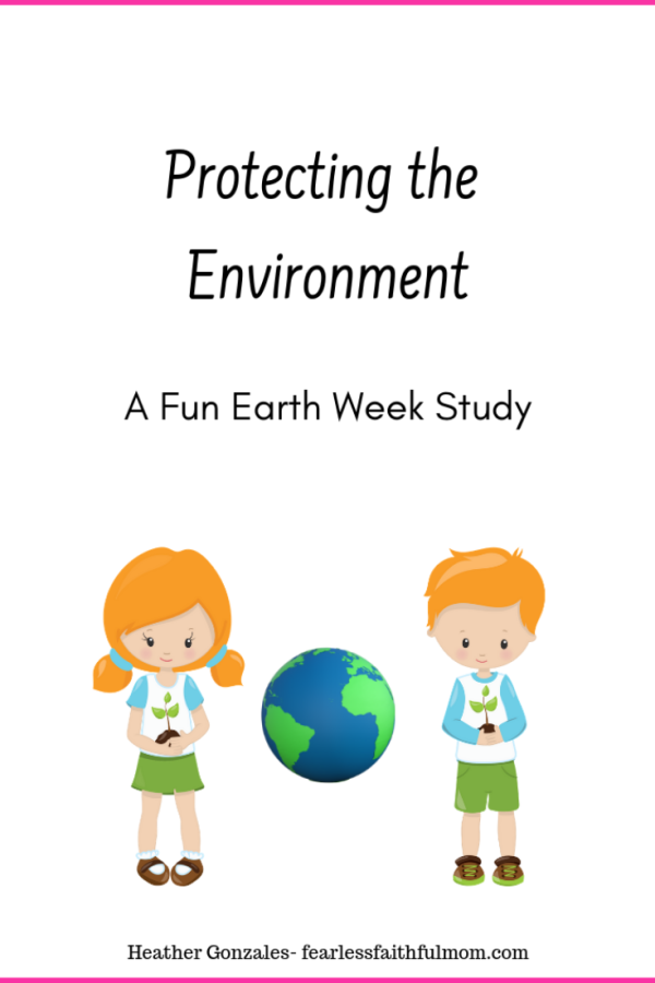 Protecting the Environment- A Fun Earth Week Study
